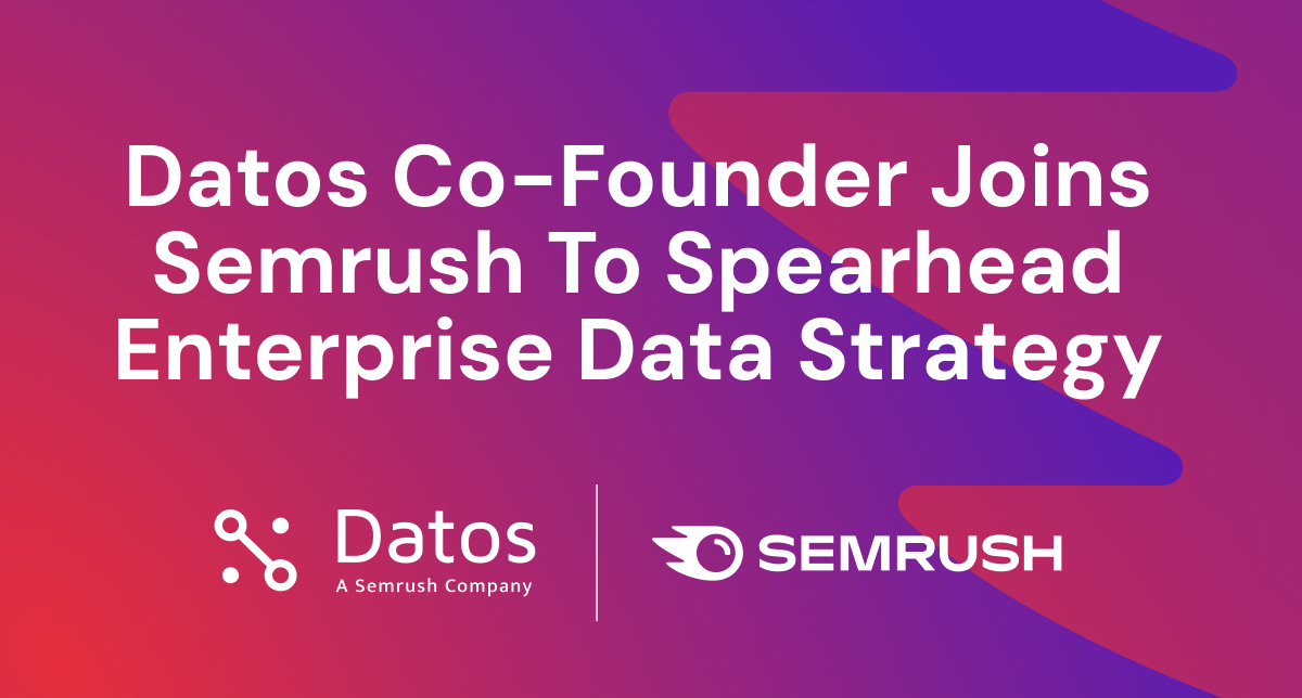 Datos Co-Founder Joins Semrush to Spearhead Enterprise Data Strategy ...